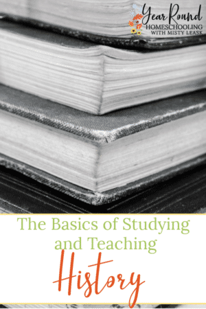 Studying and Teaching History - The Basics - Year Round Homeschooling