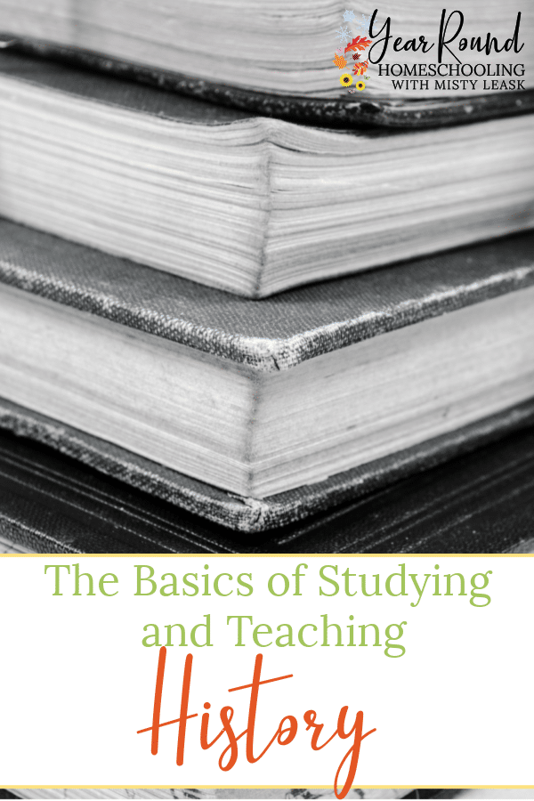 Studying and Teaching History - The Basics - Year Round Homeschooling
