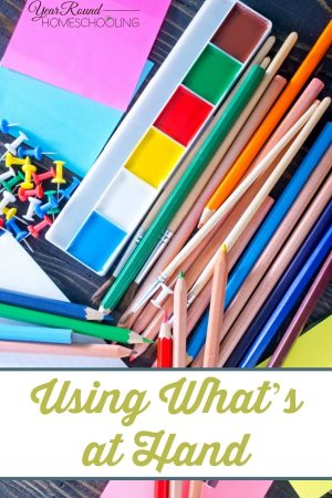 Using What's at Hand - Year Round Homeschooling