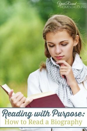 Reading with Purpose: How to Read a Biography - Year Round Homeschooling