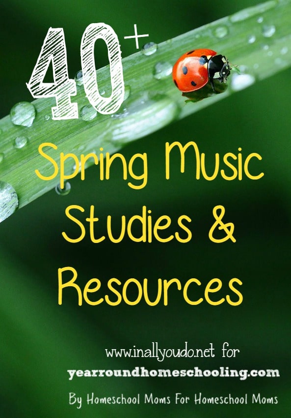 40+ Spring Music Study Resources - Year Round Homeschooling