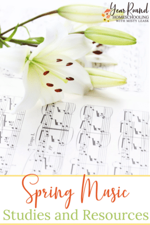 40+ Spring Music Studies & Resources - Year Round Homeschooling