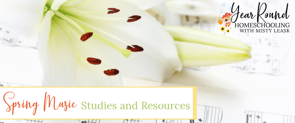 40+ Spring Music Studies & Resources - Year Round Homeschooling