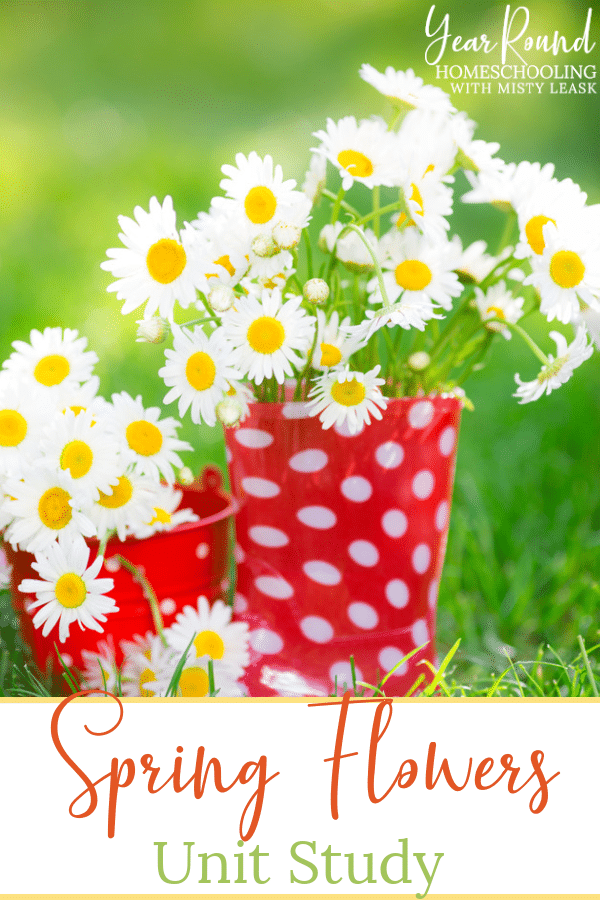 Spring Flowers Unit Study - Year Round Homeschooling