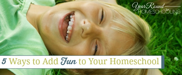 5 Ways to Add Fun to Your Homeschool - Year Round Homeschooling