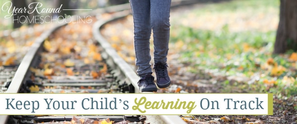 Keep Your Child's Learning On Track - Year Round Homeschooling