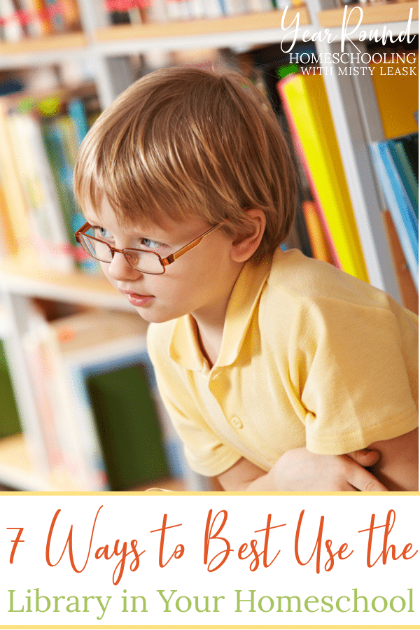 7 Ways to Best Use the Library in Your Homeschool - Year Round ...