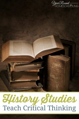 History Studies Teach Critical Thinking - Year Round Homeschooling