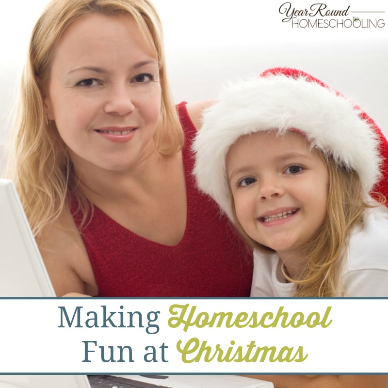 Making Homeschool Fun at Christmas - Year Round Homeschooling