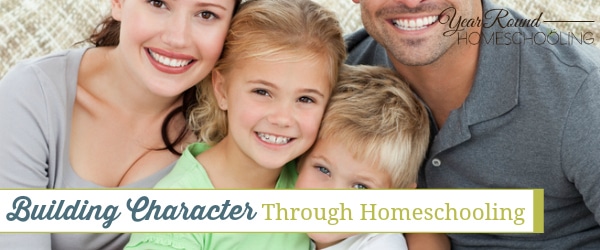 Building Character Through Homeschooling - Year Round Homeschooling