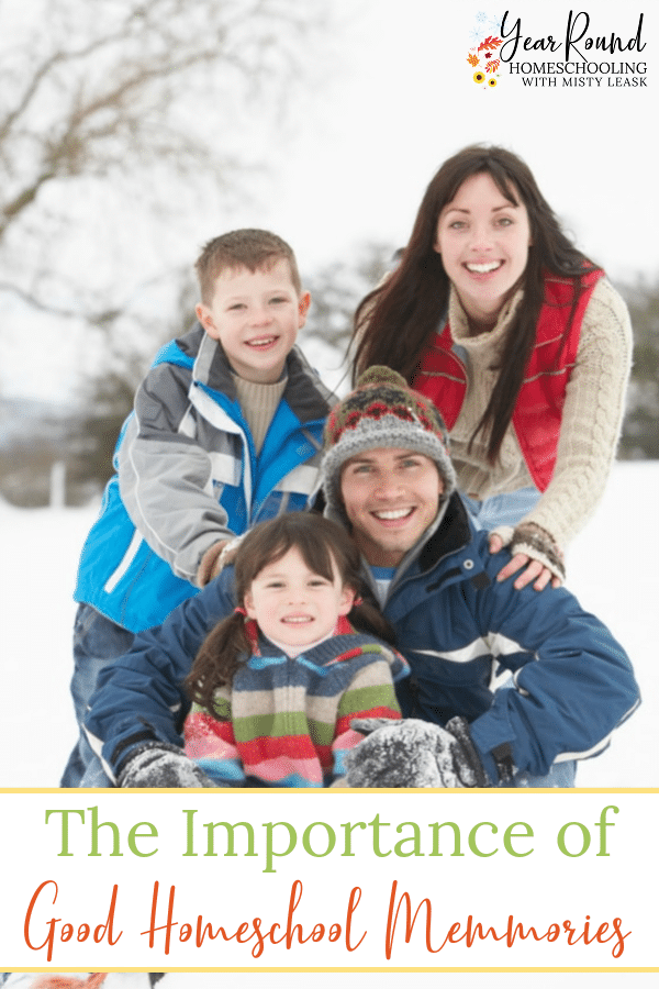The Importance of Good Homeschool Memories - Year Round Homeschooling