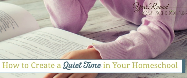 How to Create a Quiet Time in Your Homeschool - Year Round Homeschooling
