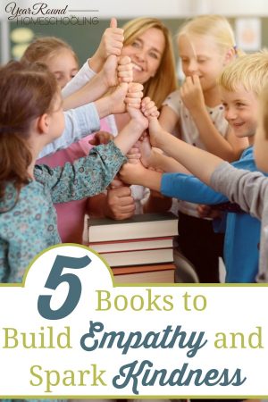 5 Books to Build Empathy and Spark Kindness - Year Round Homeschooling