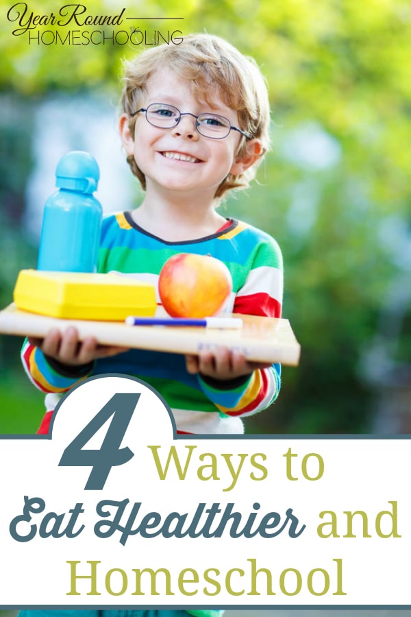 4 Ways to Eat Healthier and Homeschool - Year Round Homeschooling