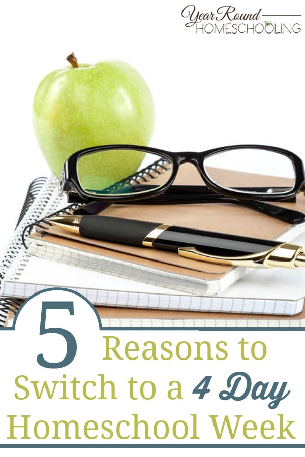 5 Reasons to Switch to a 4-Day Homeschool Week - Year Round Homeschooling