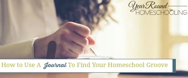 How to Use A Journal To Find Your Homeschool Groove - Year Round ...
