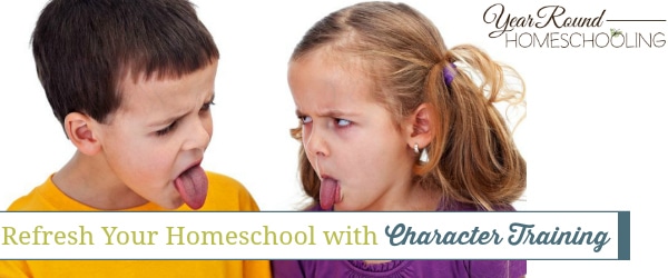 Refresh Your Homeschool with Character Training - Year Round Homeschooling