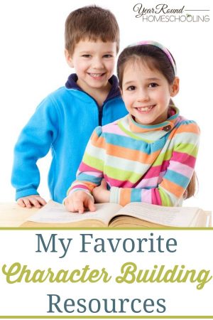 My Favorite Character Building Resources - Year Round Homeschooling