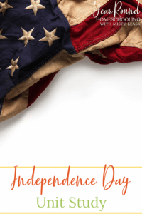 Independence Day Unit Study - Year Round Homeschooling