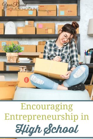Encouraging Entrepreneurship in High School - Year Round Homeschooling
