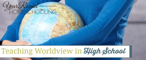 Teaching Worldview in High School - Year Round Homeschooling