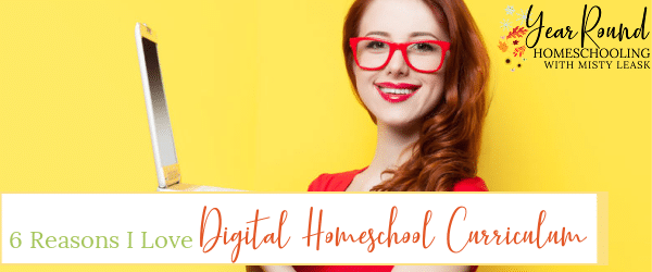 6 Reasons I Love Digital Curriculum - Year Round Homeschooling