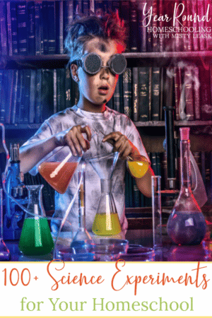 100+ Science Experiments for Your Homeschool Science Class - Year Round ...