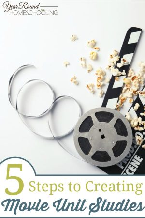 5 Steps to Creating Movie Unit Studies - Year Round Homeschooling