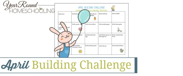 April Building Challenge - Year Round Homeschooling