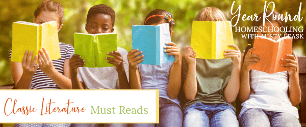 Classic Literature Must Reads - Year Round Homeschooling