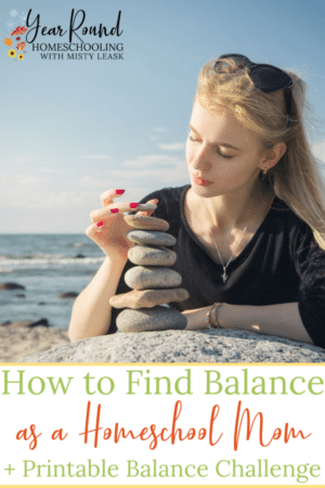 How to Find Balance as a Homeschool Mom + Printable Challenge - Year ...