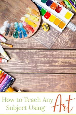 How to Teach Any Subject Using Art - Year Round Homeschooling