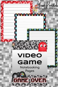 Video Game Notebooking Pages - Year Round Homeschooling