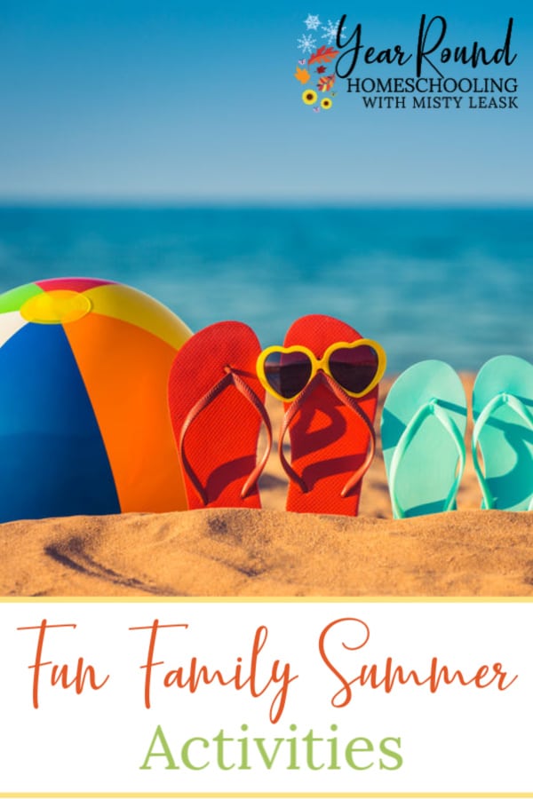 Fun Family Summer Activities - Year Round Homeschooling