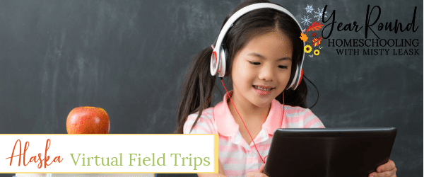 Alaska Virtual Field Trips - Year Round Homeschooling