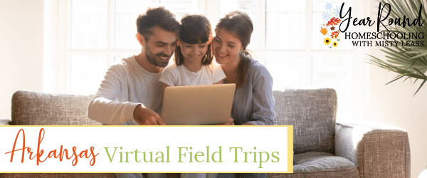 Arkansas Virtual Field Trips - Year Round Homeschooling