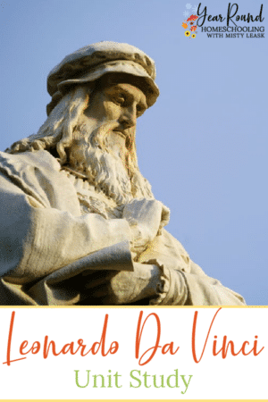 Leonardo da Vinci Unit Study - Year Round Homeschooling