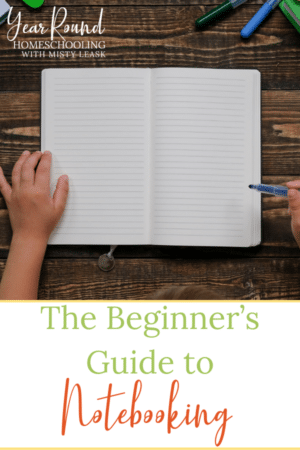 The Beginner's Guide to Notebooking - Year Round Homeschooling