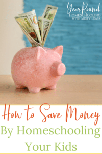 How to Save Money By Homeschooling Your Kids - Year Round Homeschooling
